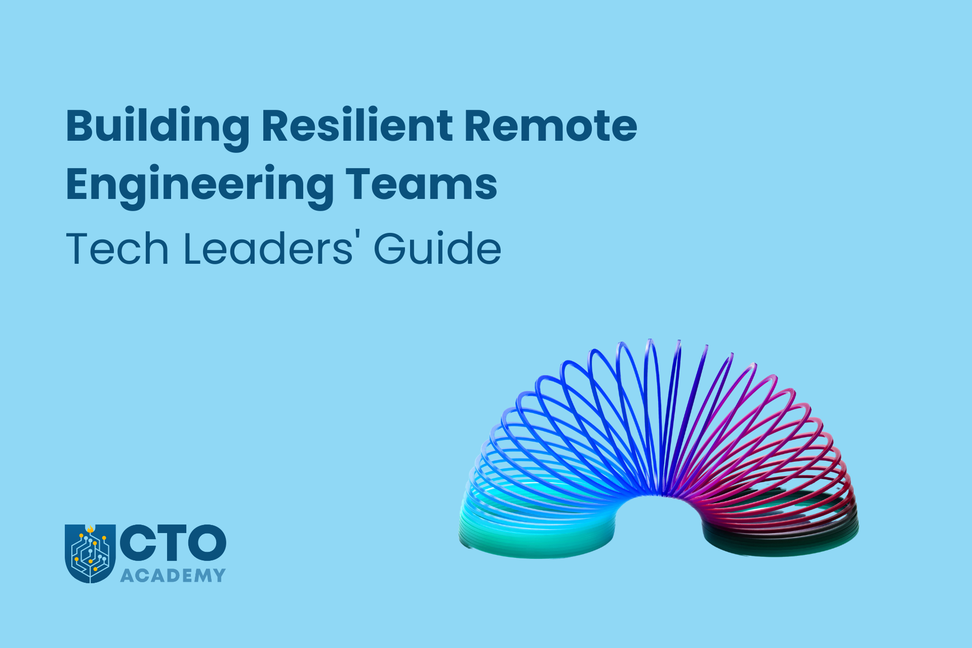 Tech Leaders' Guide to Building Resilient Remote Engineering Teams - CTO Academy